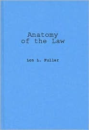 Anatomy of the Law by Lon L. Fuller | Goodreads