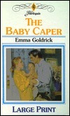 The Baby Caper by Emma Goldrick | Goodreads