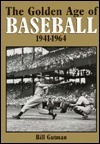 The Golden Age of Baseball 1941-1964 by Bill Gutman | Goodreads
