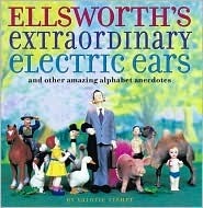 Ellsworth's Extraordinary Electric Ears and Other Amazing Alphabet ...