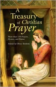A Treasury of Christian Prayer: More than 150 Prayers, Hymns, and Poems ...