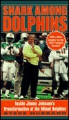 Shark Among Dolphins: Inside Jimmy Johnson's Transformation of the ...