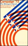Campaign ’72: The Managers Speak by Ernest R. May | Goodreads