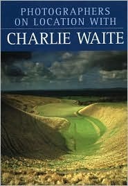 Photographers on Location With Charlie Waite by Charlie Waite | Goodreads