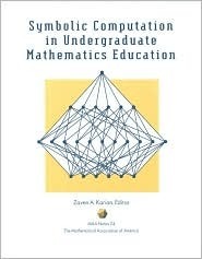 Symbolic Computation in Undergraduate Mathematics Education by Zaven A ...