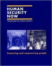 Human Security Now: Protecting and Empowering People by United Nations ...