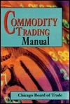 Commodity Trading Manual by Chicago Board of Trade | Goodreads