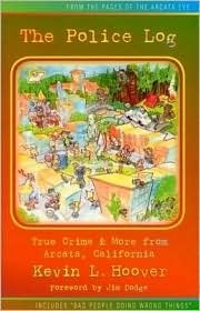 The Police Log: True Crime & More from Arcata, California by Kevin L ...
