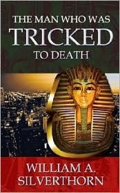 The Man Who Was Tricked To Death by William A. Silverthorn | Goodreads