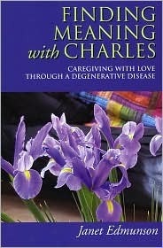 Finding Meaning with Charles: Caregiving with Love Through a ...
