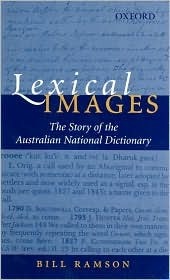 Lexical Images: The Story of the Australian National Dictionary by W.S ...