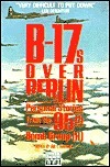 B-17s Over Berlin; Personal Stories from the 95th Bomb Group by Ian L ...
