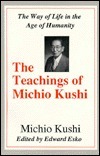 The Teachings of Michio Kushi: The Way of Life in the Age of Humanity ...