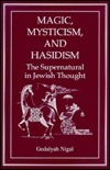 Magic, Mysticism, and Hasidism: The Supernatural in Jewish Thought by ...