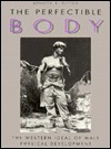 The Perfectible Body: The Western Ideal of Male Physical Development by ...