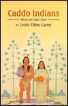 Caddo Indians: Where We Come from by Cecile Elkins Carter | Goodreads
