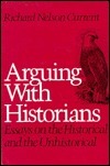 Arguing with Historians: Essays on the Historical and the Unhistorical ...