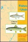 Fishes of Utah: A Natural History by William F. Sigler | Goodreads