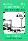 Learning to Think Environmentally: While There Is Still Time by Lester ...
