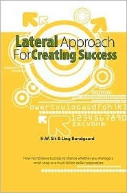 Lateral Approach for Creating Success by Ho-wing Sit | Goodreads