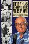 Fifty Years Behind the Microphone: The Les Keiter Story by Les Keiter ...