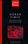 Sprinting from the Graveyard (The ^AOxford Poets) by Goran Simic ...