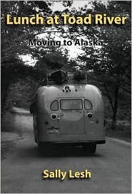 Lunch at Toad River: Moving to Alaska by Sally Lesh | Goodreads