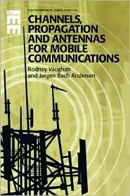 Channels, Propagation and Antennas for Mobile Communications by Rodney ...