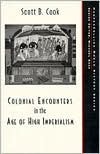 Colonial Encounters in the Age of High Imperialism by Scott B. Cook ...