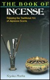 The Book of Incense: Enjoying the Traditional Art of Japanese Scents by ...