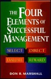The Four Elements of Successful Management: Select, Direct, Evaluate ...