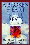 A Broken Heart Still Beats: After Your Child Dies by Anne McCracken ...