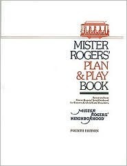 Mister Rogers' Plan & Play Book: Activities from Mister Rogers ...
