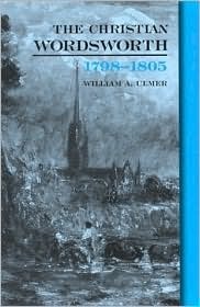 The Christian Wordsworth, 1798-1805 by William Andrew Ulmer | Goodreads