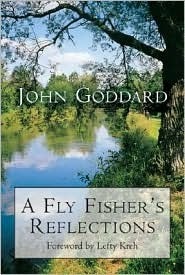 A Fly Fisher's Reflections by John Goddard | Goodreads