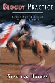 Bloody Practice: Reflections on Doctoring Around the World by Sterling ...