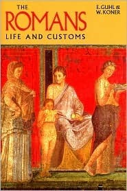 The Romans: Life and Customs by E. Guhl | Goodreads