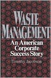 Waste Management: An American Corporate Success Story by Timothy ...
