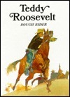 Teddy Roosevelt, Rough Rider by Louis Sabin | Goodreads