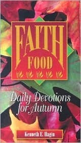 Faith Food Devotional - Autumn by Kenneth E. Hagin | Goodreads