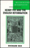 Henry VIII and the English Reformation by Richard Rex | Goodreads