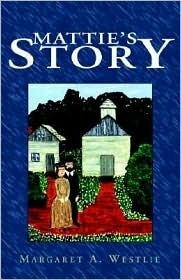 Mattie's Story by Margaret A. Westlie | Goodreads