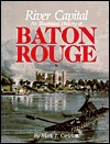 River capital: An illustrated history of Baton Rouge by Mark T ...
