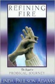 Refining Fire: Prodigal Journey by Linda Paulson Adams | Goodreads