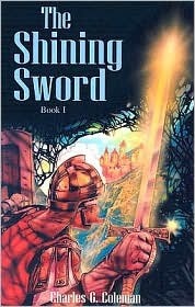 The Shining Sword: Book 1 by Charles G. Coleman | Goodreads