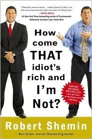 How Come That Idiot's Rich and I'm Not? by Robert Shemin | Goodreads