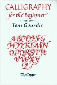 Calligraphy for the Beginner by Tom Gourdie | Goodreads