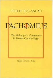 Pachomius: The Making of a Community in Fourth-Century Egypt ...