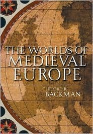 The Worlds of Medieval Europe by Clifford R. Backman | Goodreads