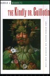 The Kindly Dr. Guillotin: And Other Essays on Science and Life by ...